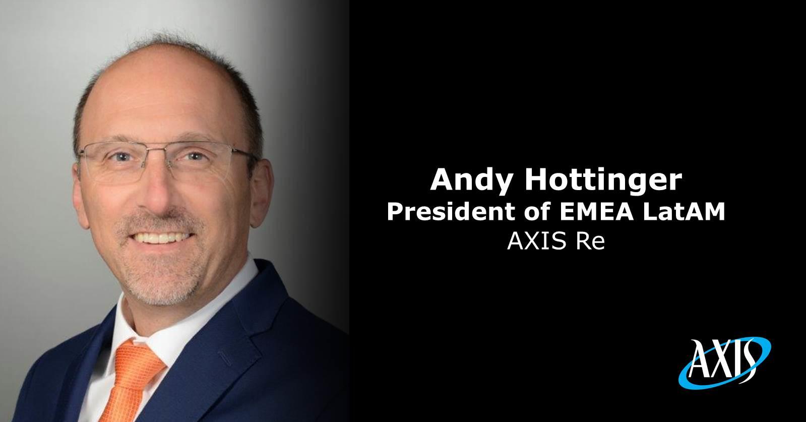 AXIS Re Names Andy Hottinger as President of EMEA LatAM - iNLIP